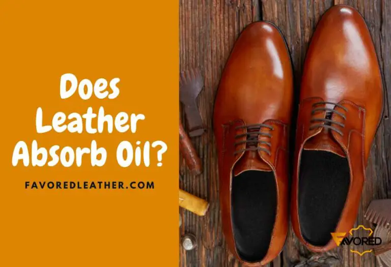 Does Leather Absorb Oil? Tests On 6 Leather Types & Results ...